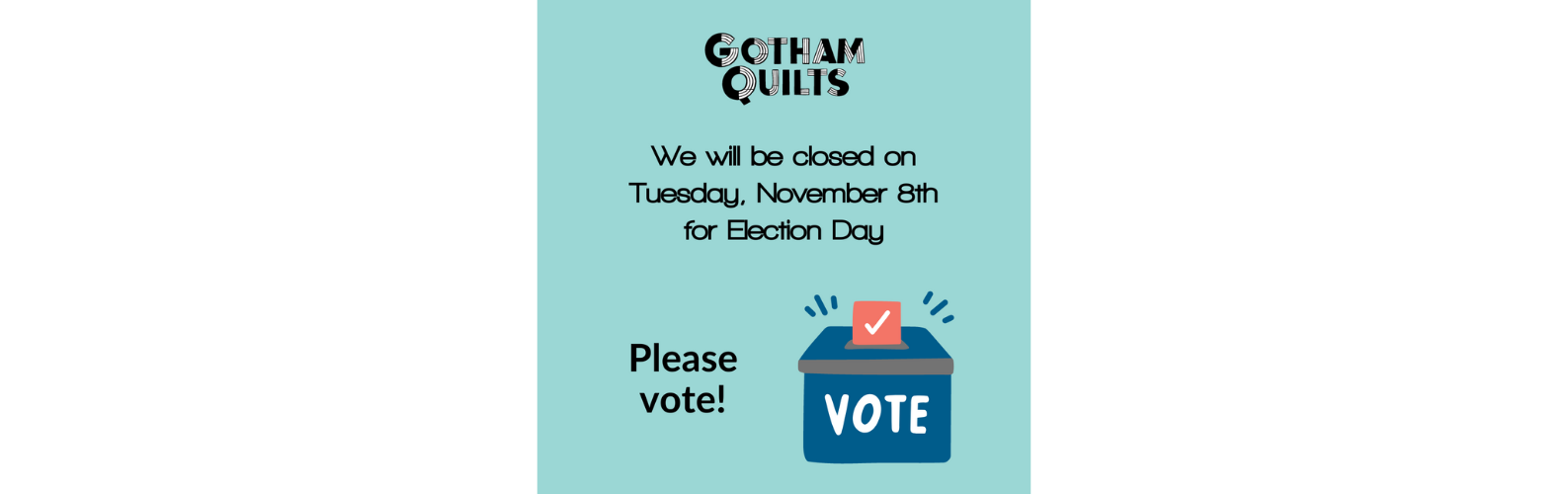 Closed for Election Day — Gotham Quilts
